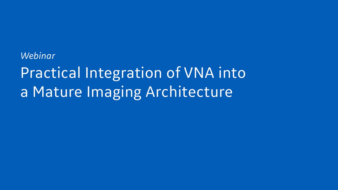 Webinar: Practical Integration of VNA into a Mature Imaging ...